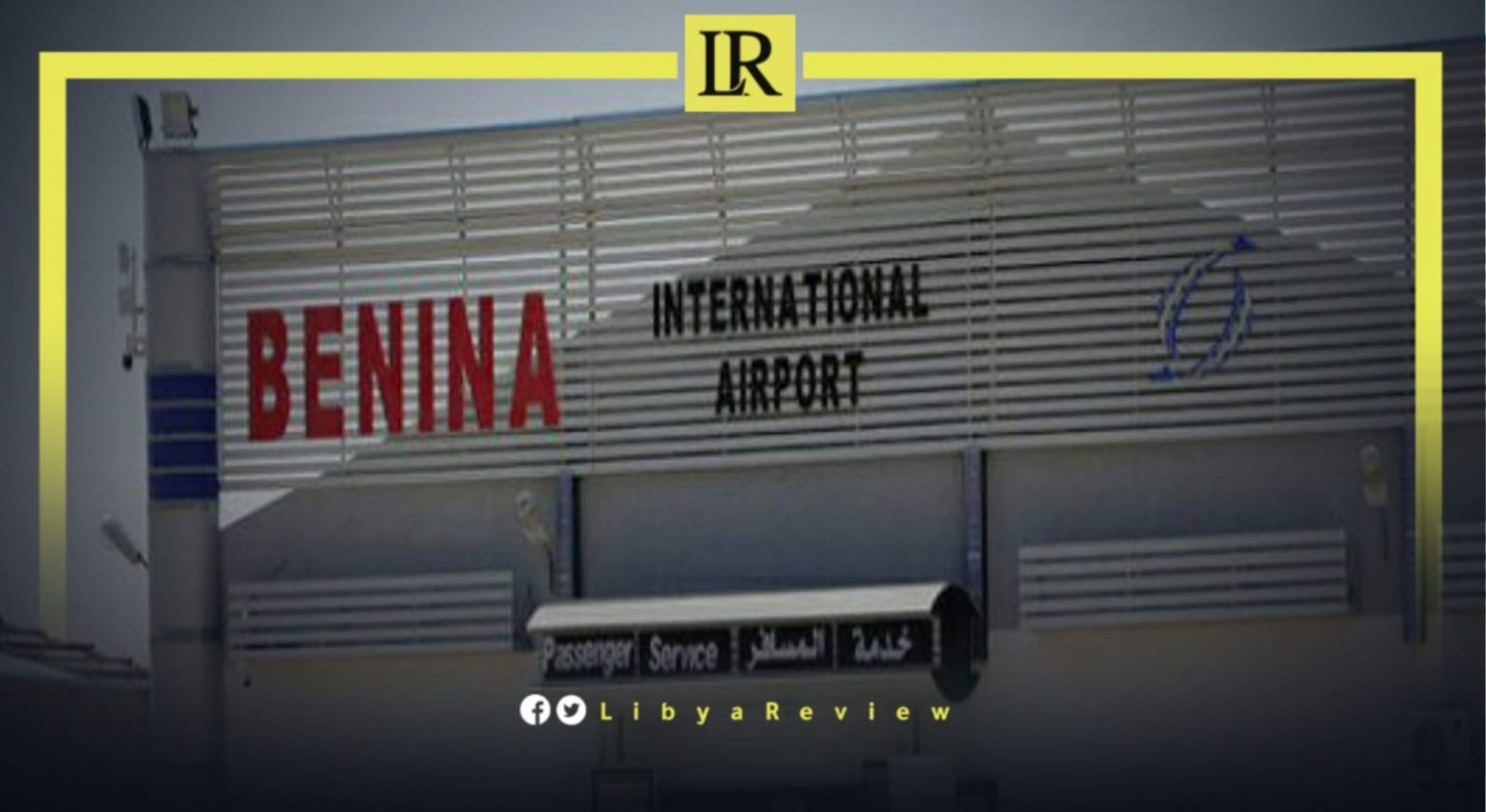 Libya’s Benina Airport Ready to Receive Flights - LibyaReview
