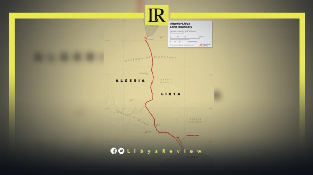 Libyan MP Calls to Demarcate Borders with Algeria - LibyaReview